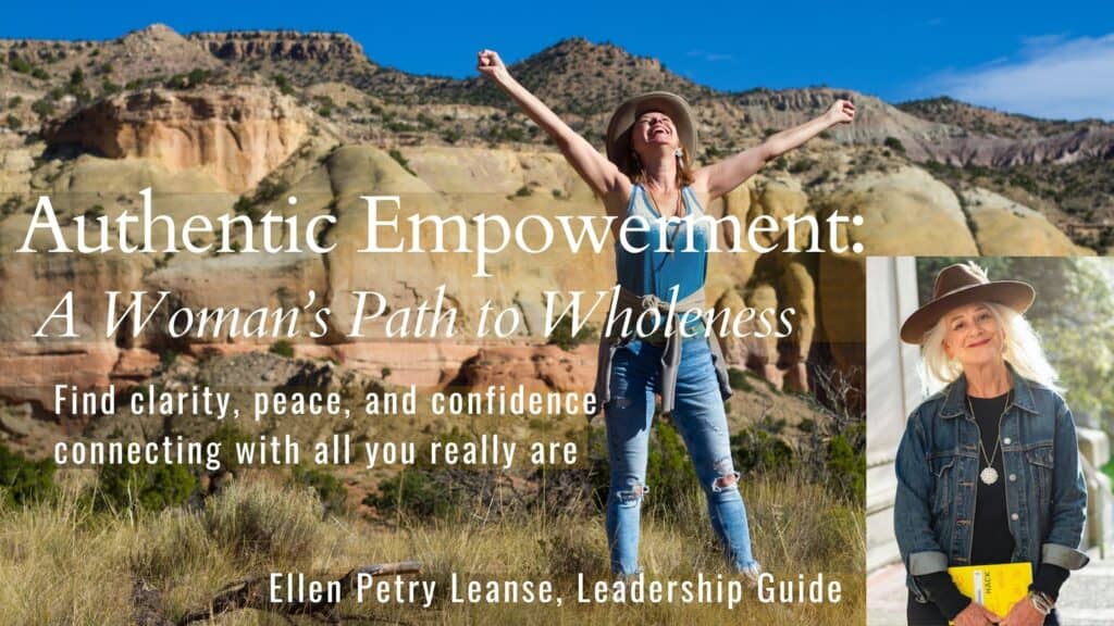 Authentic Empowerment: A Woman’s Path to Wholeness with Ellen Petry Leanse - G25010303 - Ghost Ranch